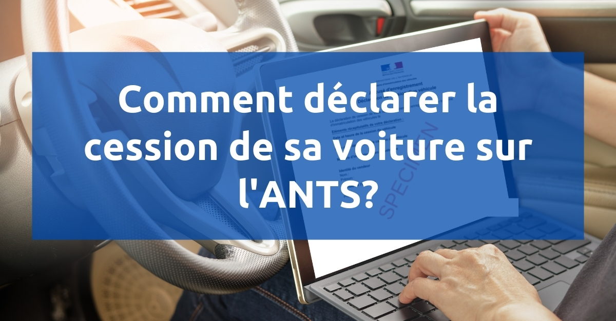 Déclaration de cession d’un véhicule ANTS : démarche en ligne